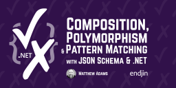 Composition, Polymorphism, and Pattern Matching with JSON Schema and .NET | endjin - Azure Data ...