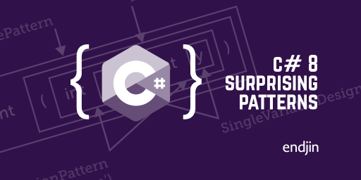C# 8 surprising patterns | endjin - Azure Data Analytics Consultancy UK