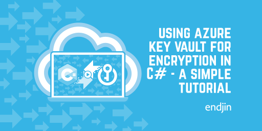Using Azure Key Vault for Encryption in C# - A Simple Tutorial | endjin - Azure Data Analytics ...