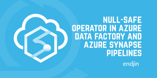 How To Safely Reference A Nullable Activity Output In Azure Synapse