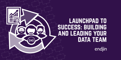 Launchpad to Success: Building and Leading Your Data Team | endjin ...