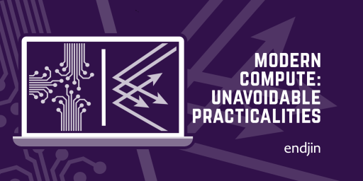 Modern Compute: Unavoidable Practicalities | endjin - Azure Data ...