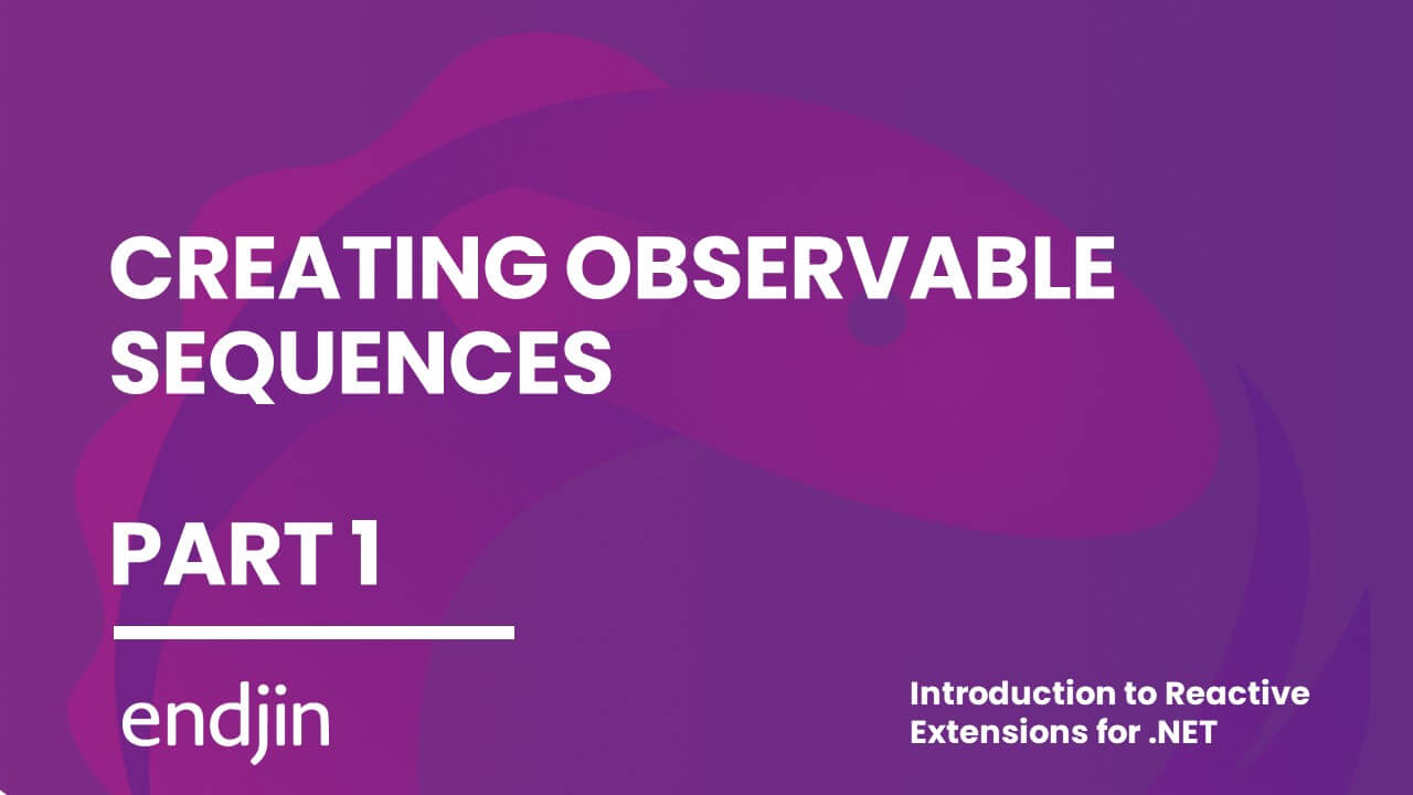 Creating Observable Sequences | Introduction to Rx.NET