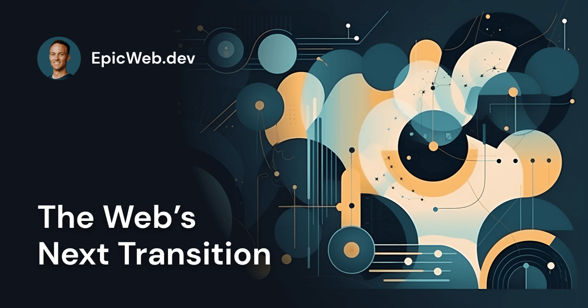 The Web’s Next Transition | Epic Web Dev