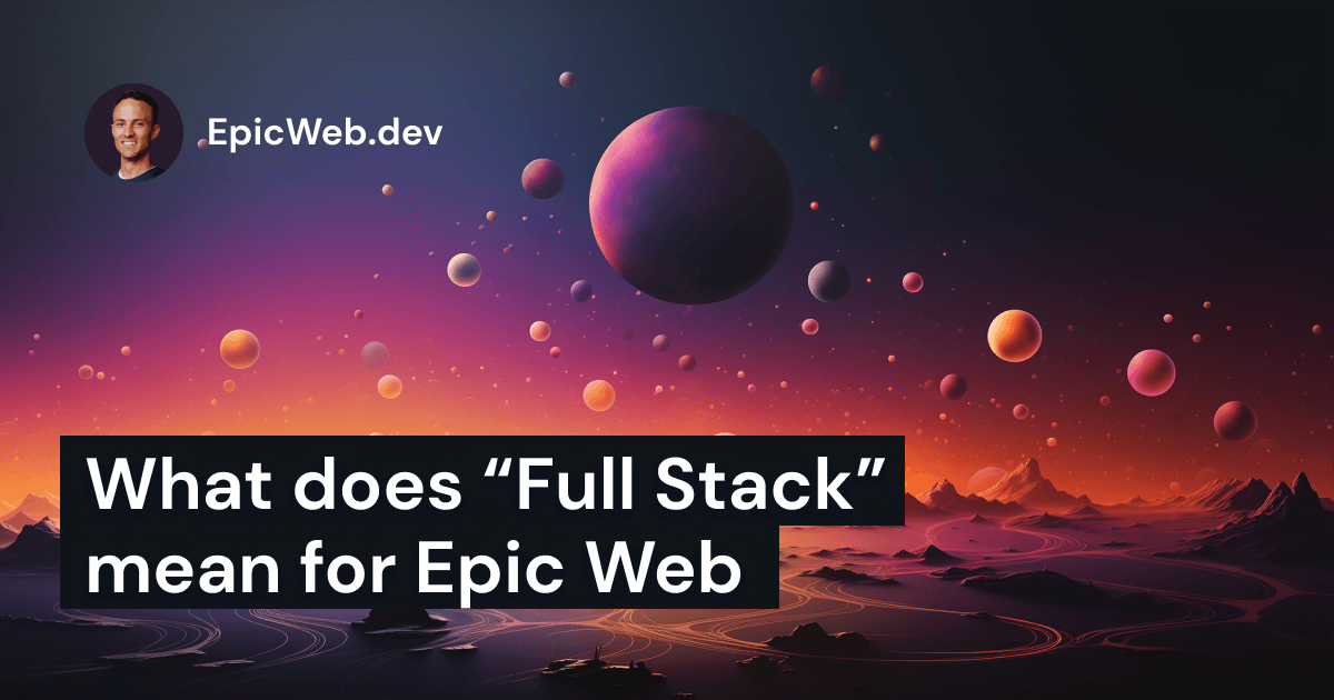 What does “Full Stack” mean for Epic Web | Epic Web Dev What does “Full Stack” mean for Epic Web | Epic Web Dev