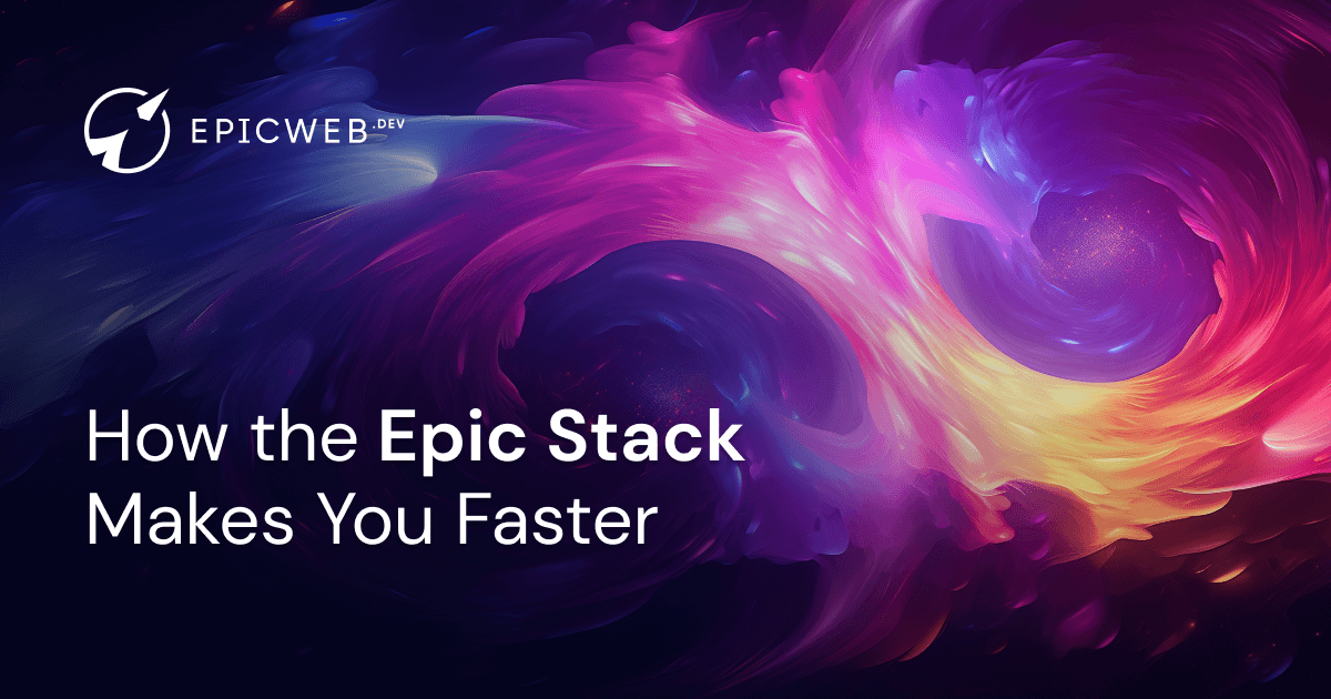 How the Epic Stack Makes You Faster | Epic Web Dev