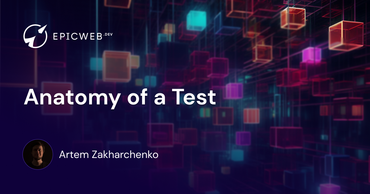 Anatomy of a Test | Epic Web Dev