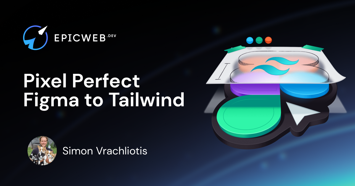 Pixel Perfect Figma to Tailwind Workshop | Epic Web Dev Pixel Perfect Figma to Tailwind Workshop | Epic Web Dev