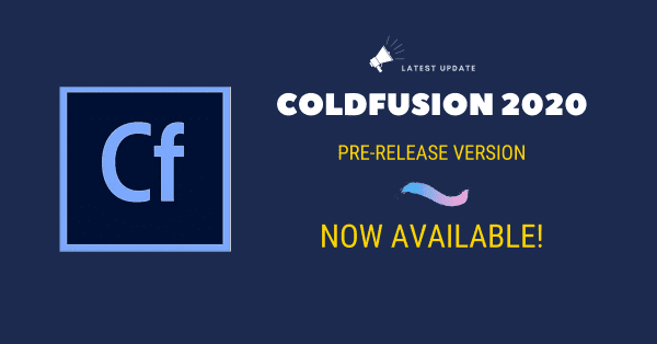 ColdFusion 2020: Pre-release Version Now Available!