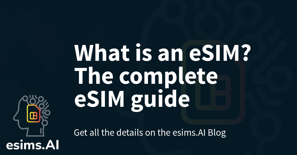 What is an eSIM? The complete eSIM guide | esims.AI Blog