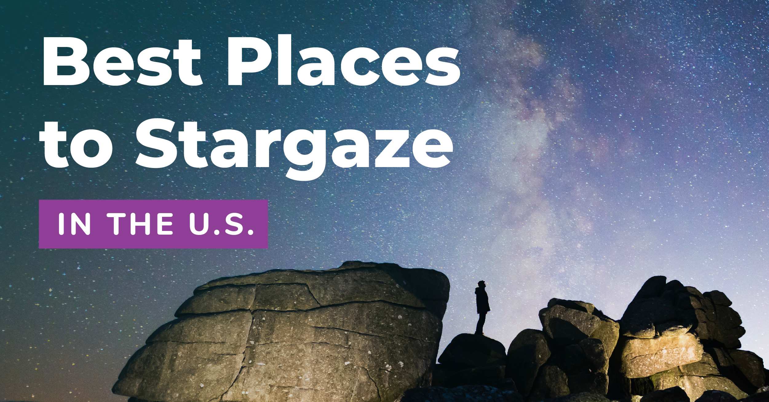 Best Places to Stargaze in the U.S. - Dark Sky Sites to Visit