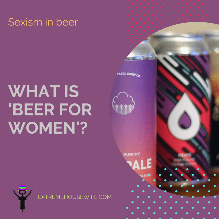 Beer for Women ⋆ Laura Hadland: The Extreme Housewife ⋆ Sexism and beer