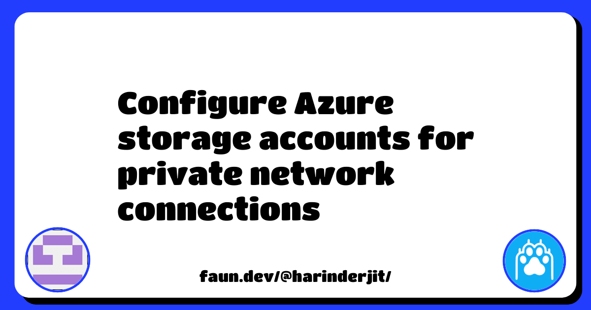 Configure Azure storage accounts for private network connections