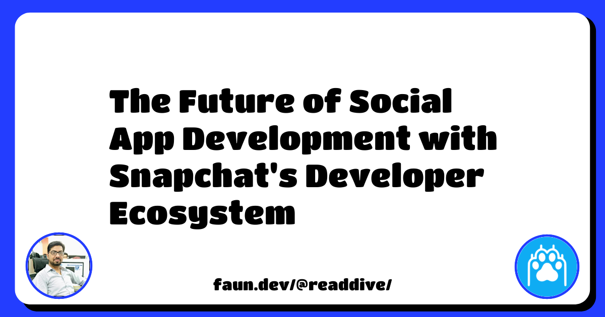 The Future of Social App Development with Snapchat's Developer Ecosystem