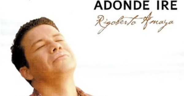 A Dónde Iré de Rigoberto Amaya 🎵 Canciones del Album A Dónde Iré