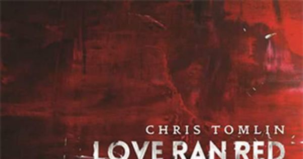 Love Ran Red (Deluxe Edition) de Chris Tomlin 🎵 Canciones del Album ...