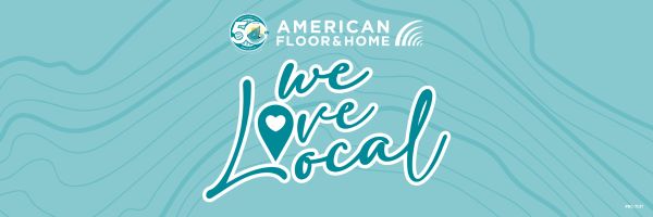 American Floor & Home - We Love Local