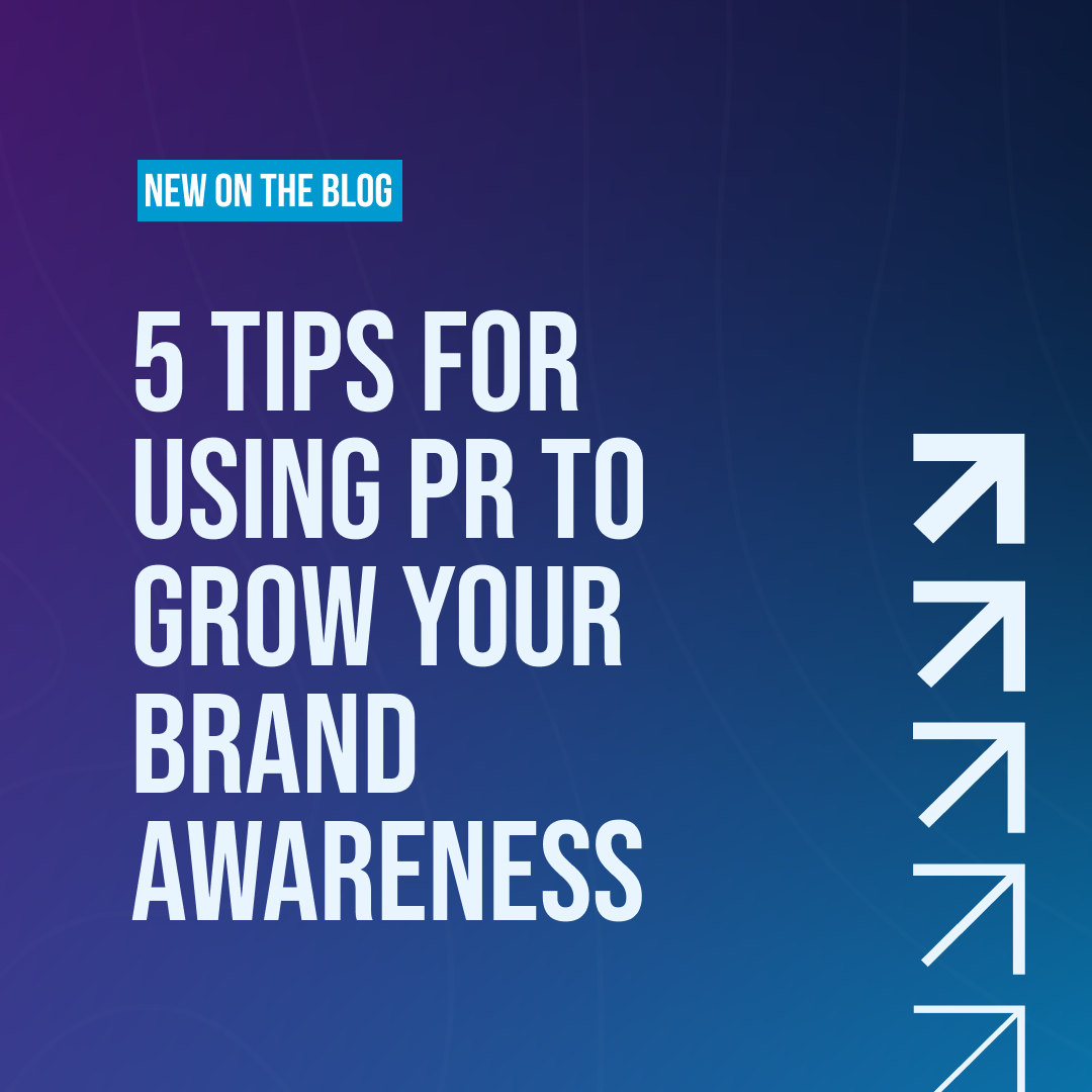 5 Tips for Using PR to Grow your Brand Awareness | 43 Clicks North
