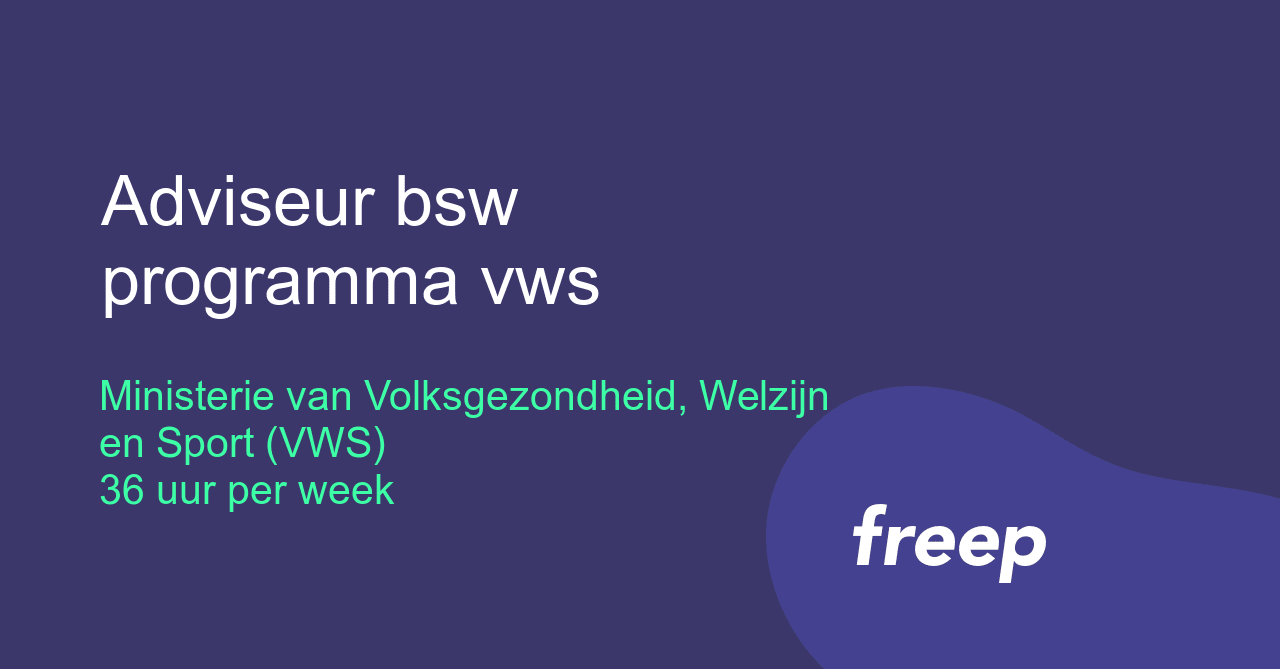 Adviseur bsw programma vws bij Ministerie van Volksgezondheid, Welzijn ...