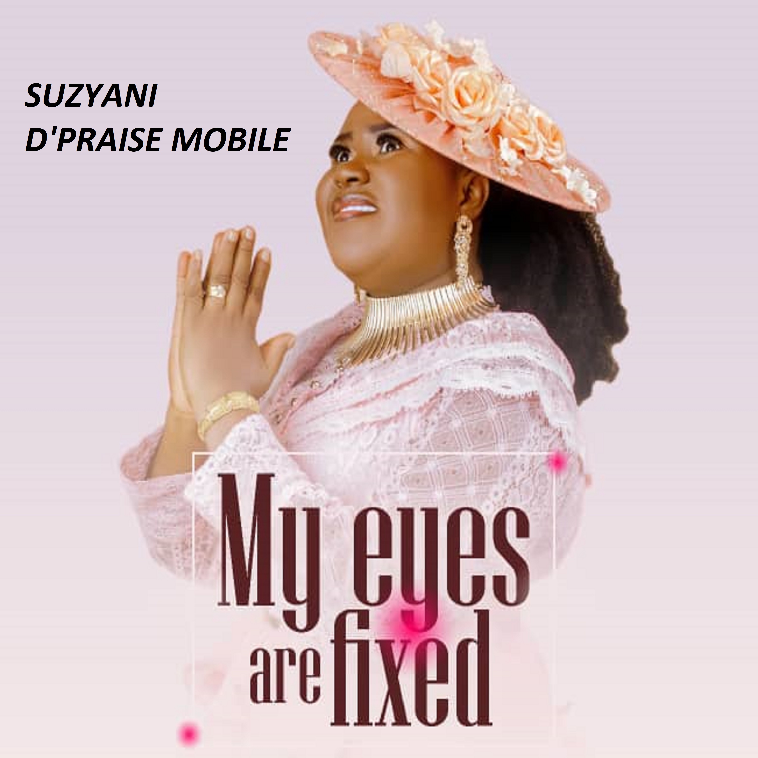 My Eye Are Fixed by SUZYANI D'PRAISE MOBILE