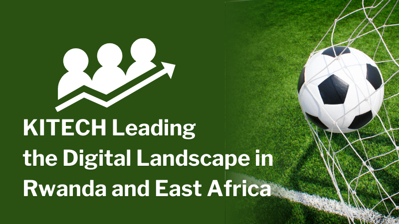 Why We Believe Kitech Can Lead the Market in Rwanda and East Africa