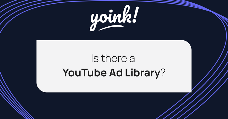Is There a YouTube Ad Library? | Yoink!
