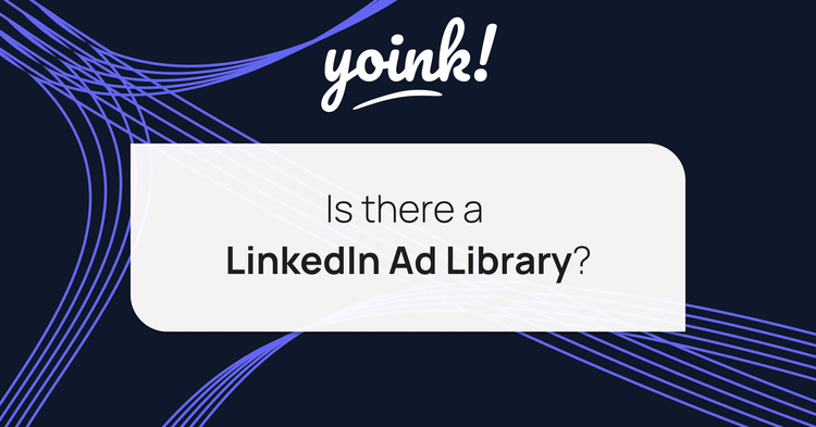 Is There a LinkedIn Ad Library? | Yoink!