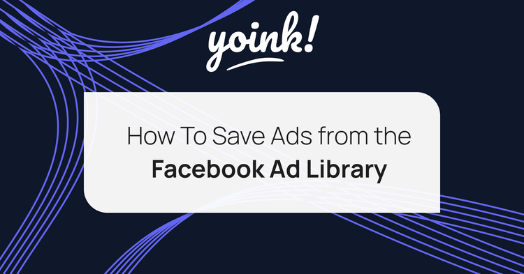How To Save Ads from Facebook Ad Library - 2023 | Yoink!