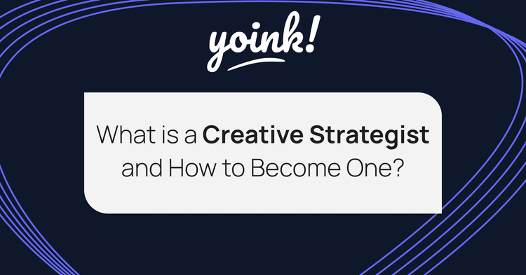 What is a Creative Strategist and How to Become One? | Yoink!