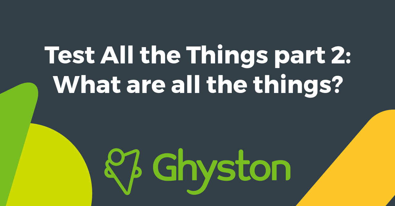 Test All the Things part 2: What are all the things? | Ghyston