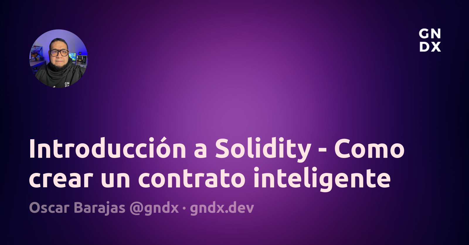 Introducción a Solidity - Como crear un contrato inteligente • @gndx