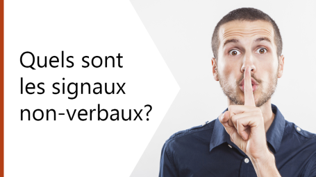 Quels sont les signaux non-verbaux? (Non-verbal communication)