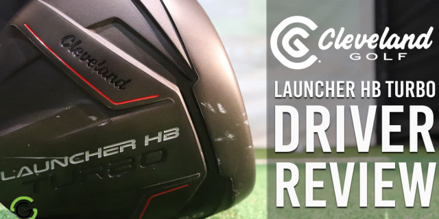 Cleveland Launcher HB Turbo Driver Review