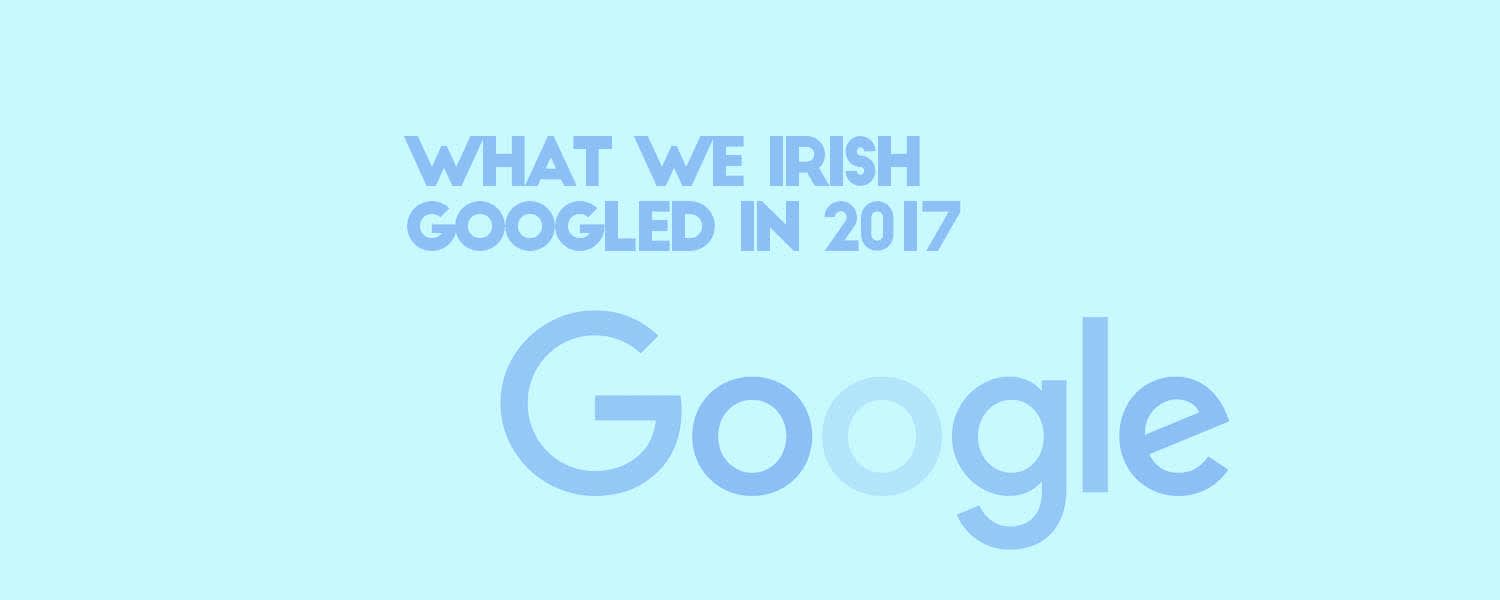 What Did the People of Ireland Google Most in 2017 | Goosed