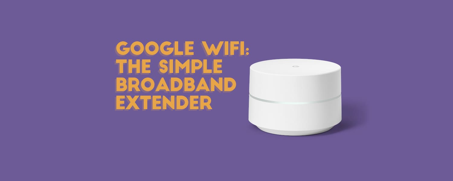 Google WiFi Review: The Simple WiFi Extender | Goosed
