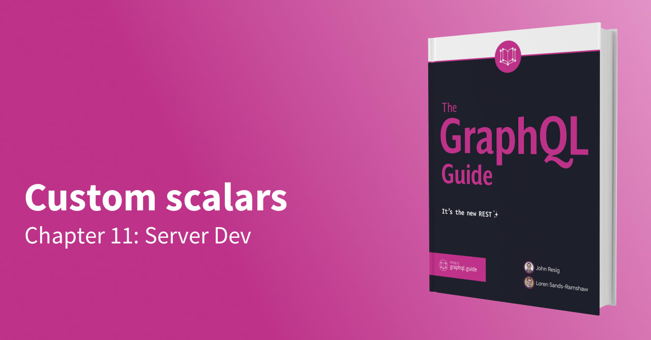 Custom scalars - 11: Server Dev - The GraphQL Guide
