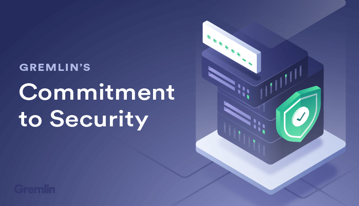 Gremlin's Commitment to Security