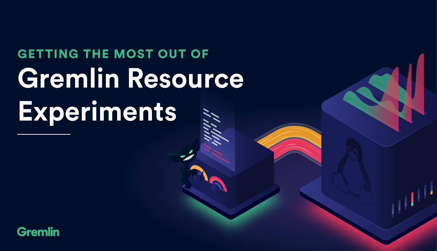 Getting the most out of Gremlin Resource Experiments