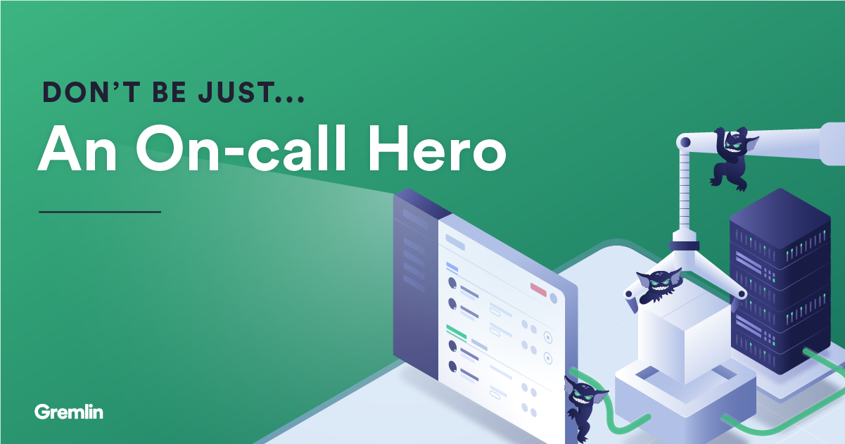 Don’t be JUST an on-call hero