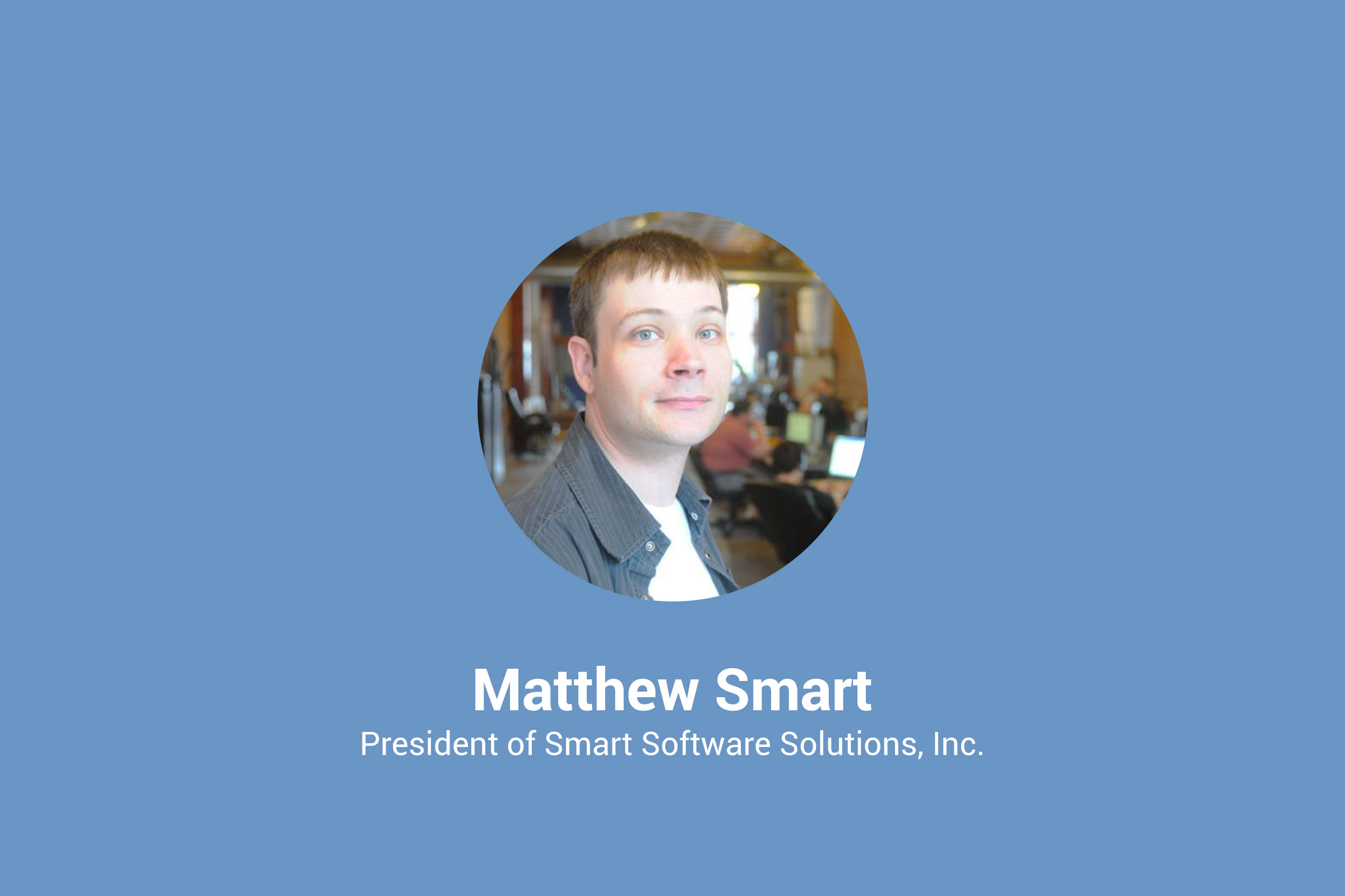 Interview with Matthew Smart of Smart Software Solutions, Inc. on Guru