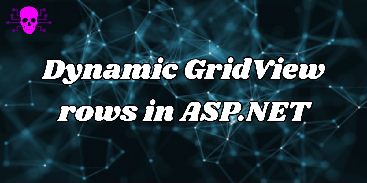 Dynamic GridView rows in ASP.NET | haliphax.dev