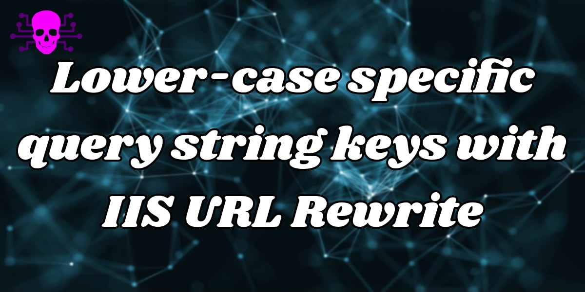 Lower-case specific query string keys with IIS URL Rewrite | haliphax.dev