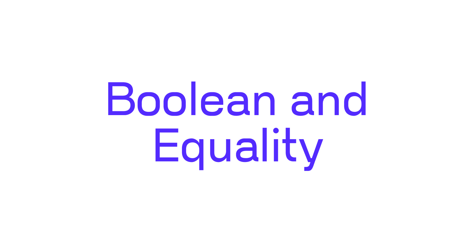 Understanding data types: boolean and equality | Harry Cresswell Understanding data types: boolean and equality | Harry Cresswell