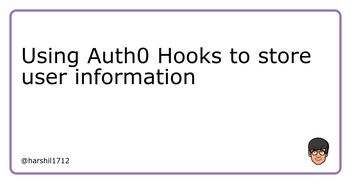 Using Auth0 Hooks to store user information | Harshil