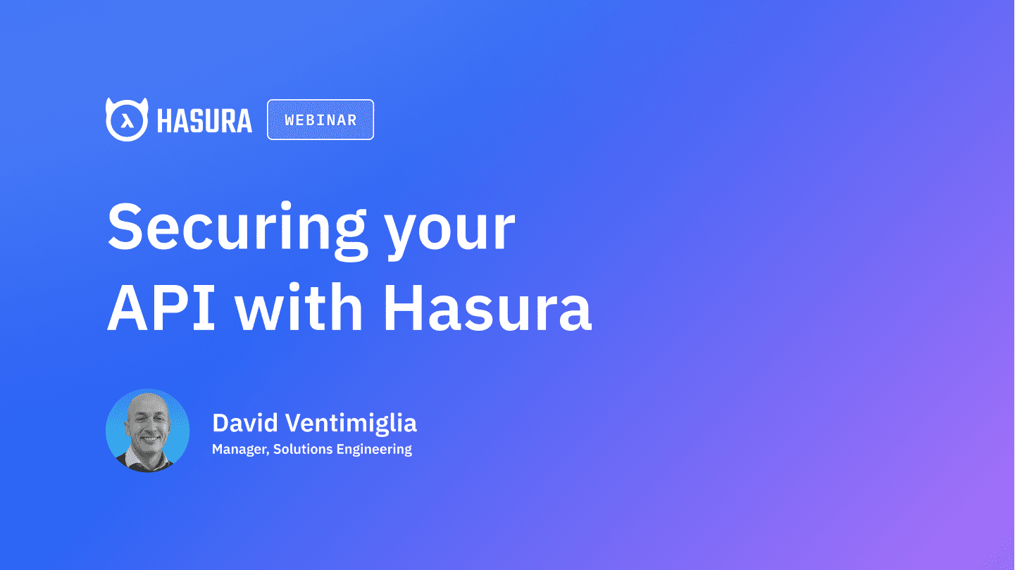Securing your API with Hasura Securing your API with Hasura