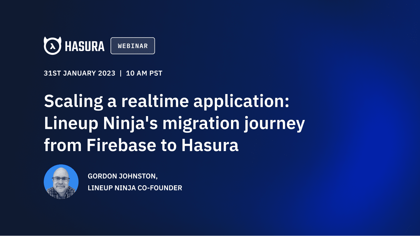 Scaling a real-time application: Lineup Ninja's migration journey from Firebase to Hasura