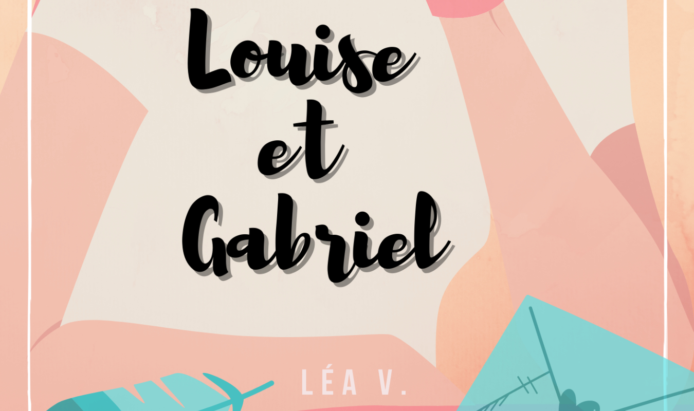 Louise et Gabriel : Les histoires d'amour finissent mal, en général ...