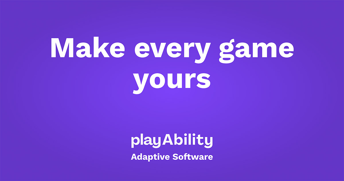 Make Every Games Yours - PlayAbility Adaptive Software