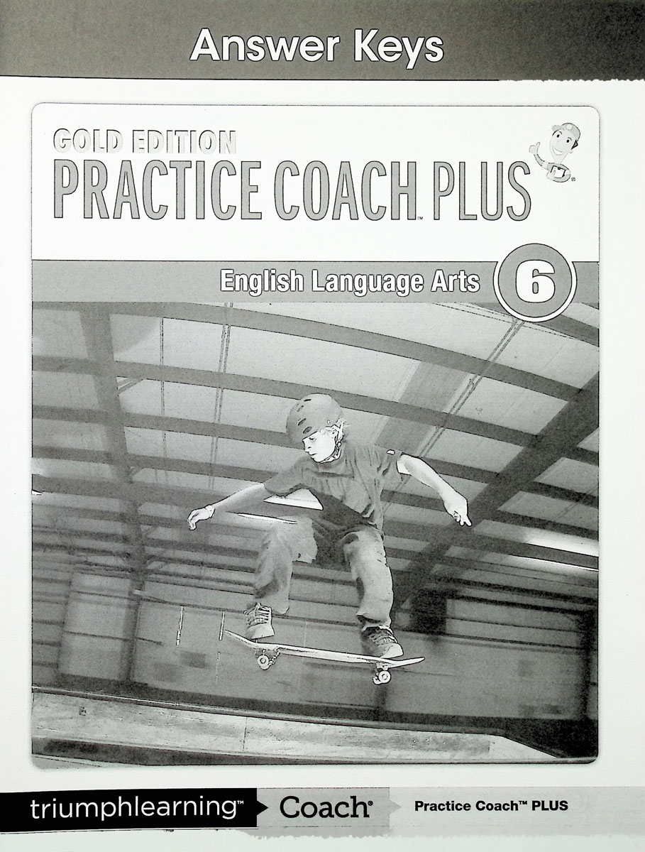 Practice Coach Plus Gold Edition English Language Arts: Grade 6 Answer Keys