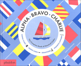 Alpha, Bravo, Charlie: The Complete Book of Nautical Codes